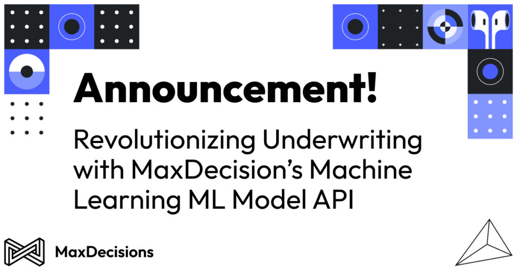 Revolutionizing Underwriting with MaxDecision’s Machine Learning ML Model API - MaxDecisions